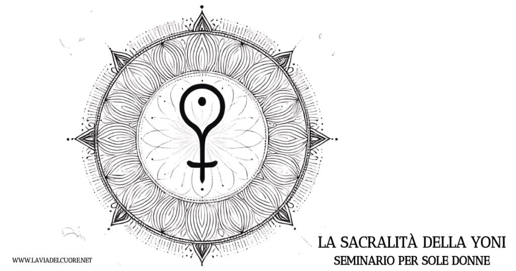 La Sacralità della Yoni - La Via del Cuore